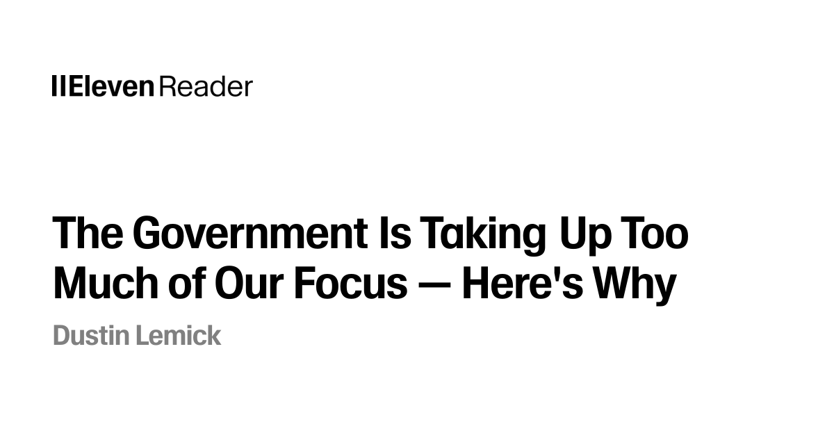 The Government Is Taking Up Too Much of Our Focus — Here's Why ...