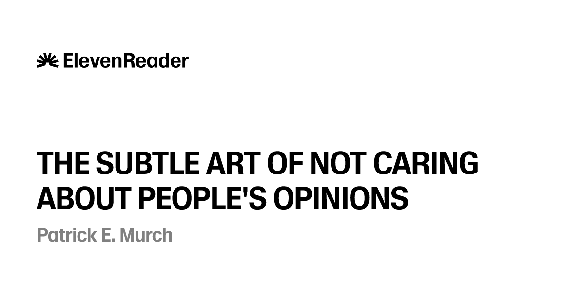 THE SUBTLE ART OF NOT CARING ABOUT PEOPLE'S OPINIONS by Patrick E ...