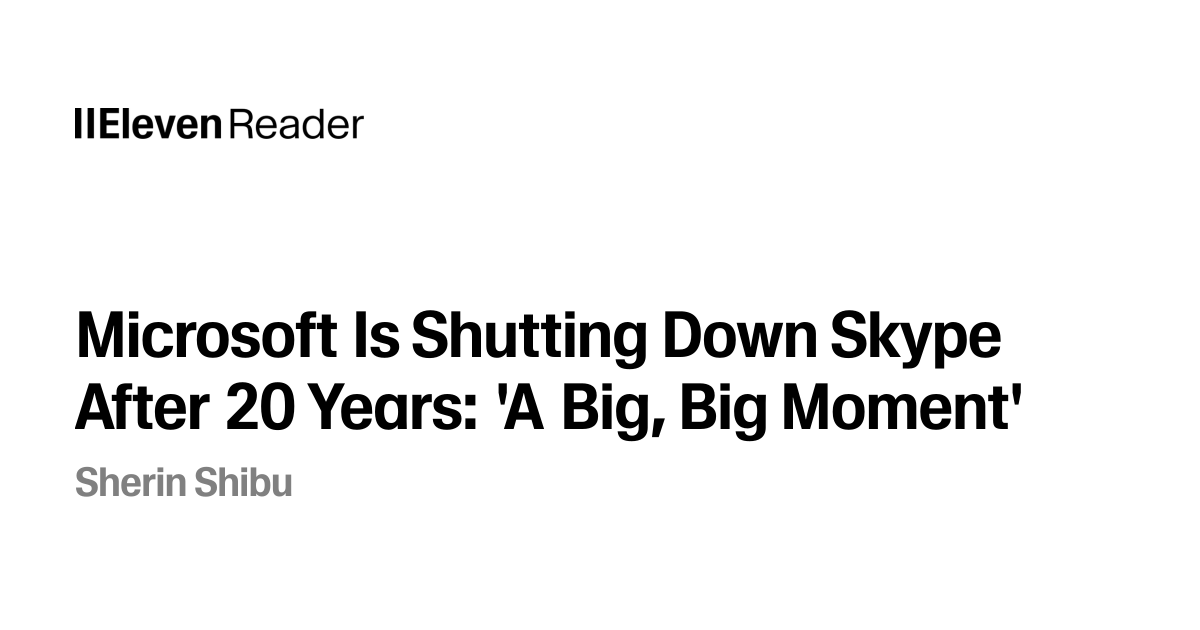 Microsoft Is Shutting Down Skype After 20 Years: 'A Big, Big Moment ...