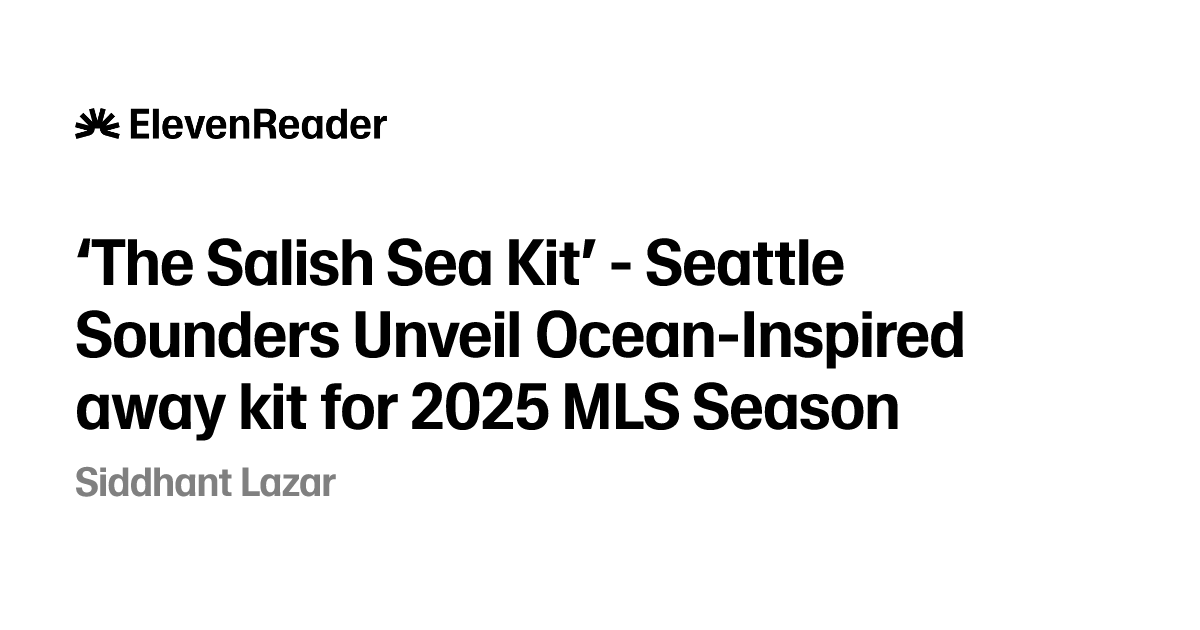 ‘The Salish Sea Kit’ - Seattle Sounders Unveil Ocean-Inspired away kit ...