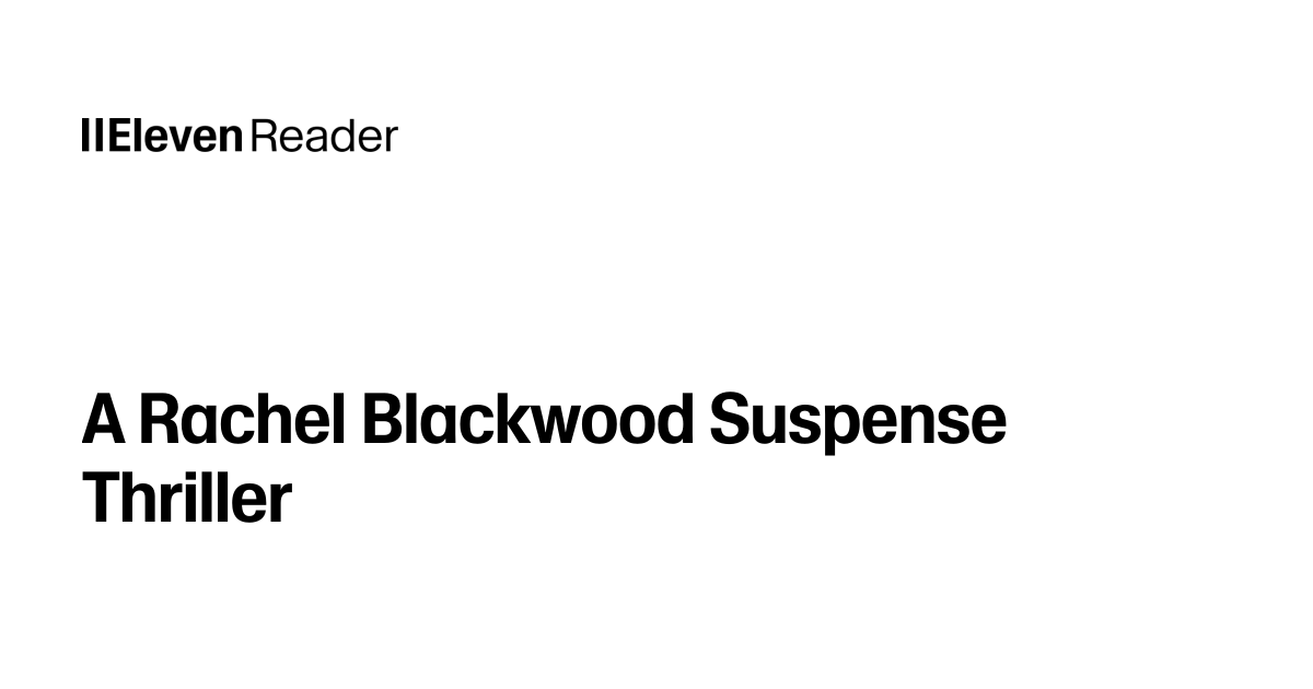 Read aloud A Rachel Blackwood Suspense Thriller. Listen now - ElevenReader