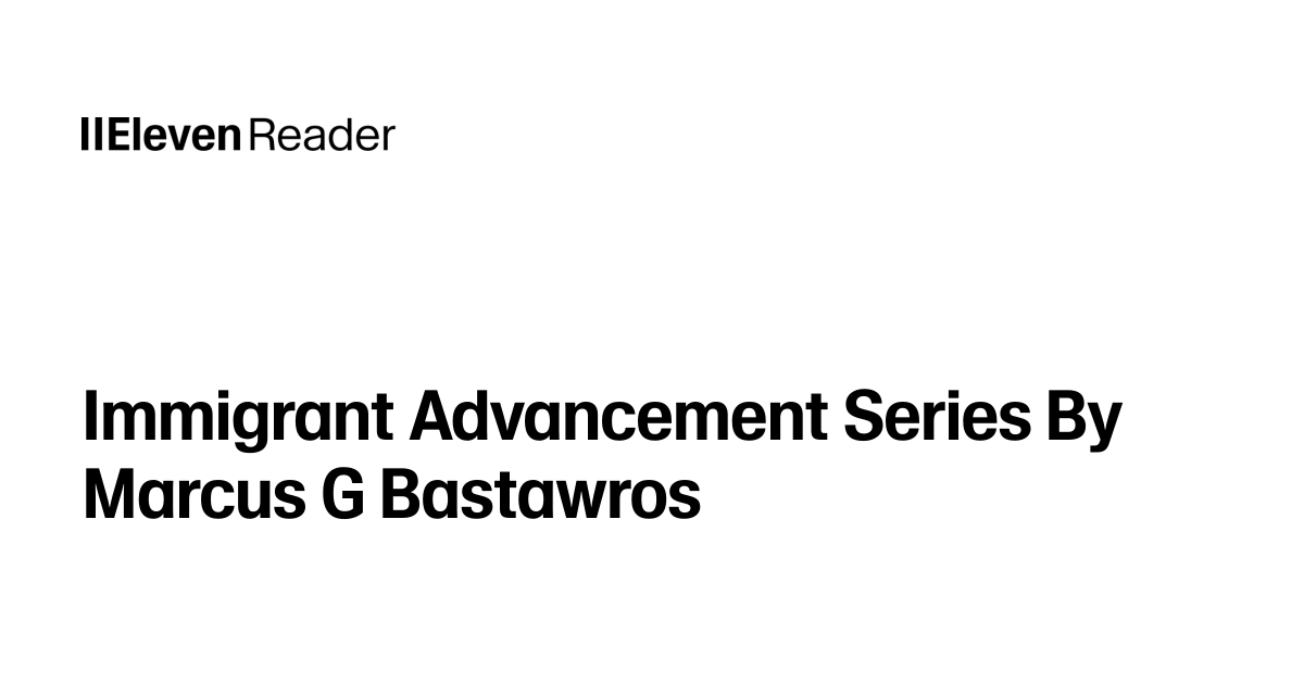 Read aloud Immigrant Advancement Series By Marcus G Bastawros. Listen ...